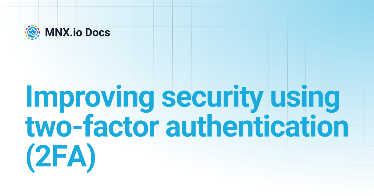 Improving security using two-factor authentication (2FA) | MNX.io Docs