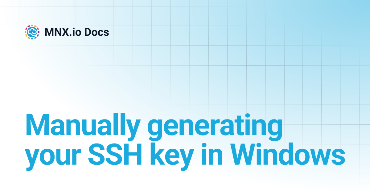 Manually generating your SSH key in Windows | MNX.io Docs